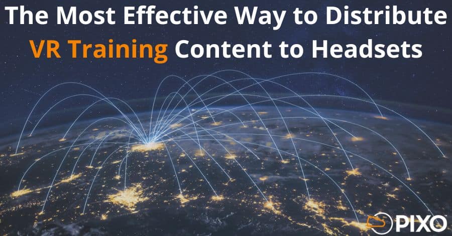 The Most Effective Way to Distribute VR Training Content to Headsets ...