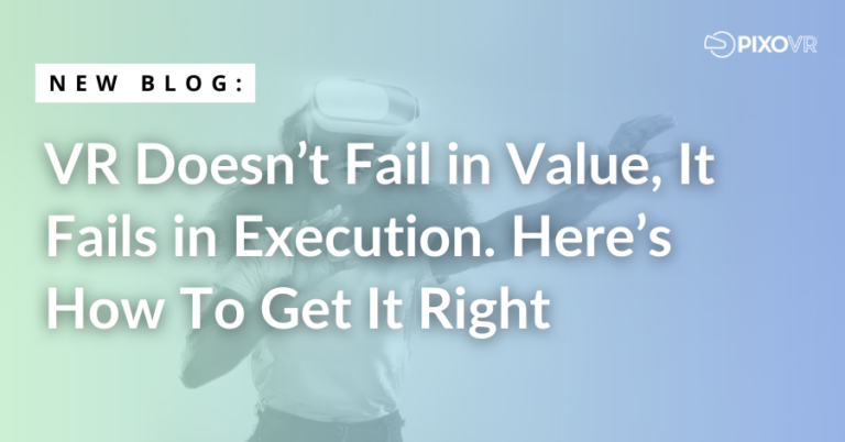 VR Doesn’t Fail in Value, It Fails in Execution. Here’s How to Get It Right. - PIXO VR
